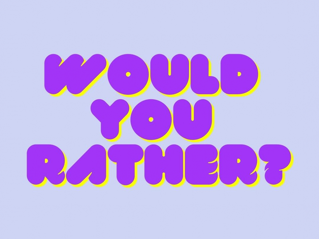 The Best 'Would You Rather" Questions