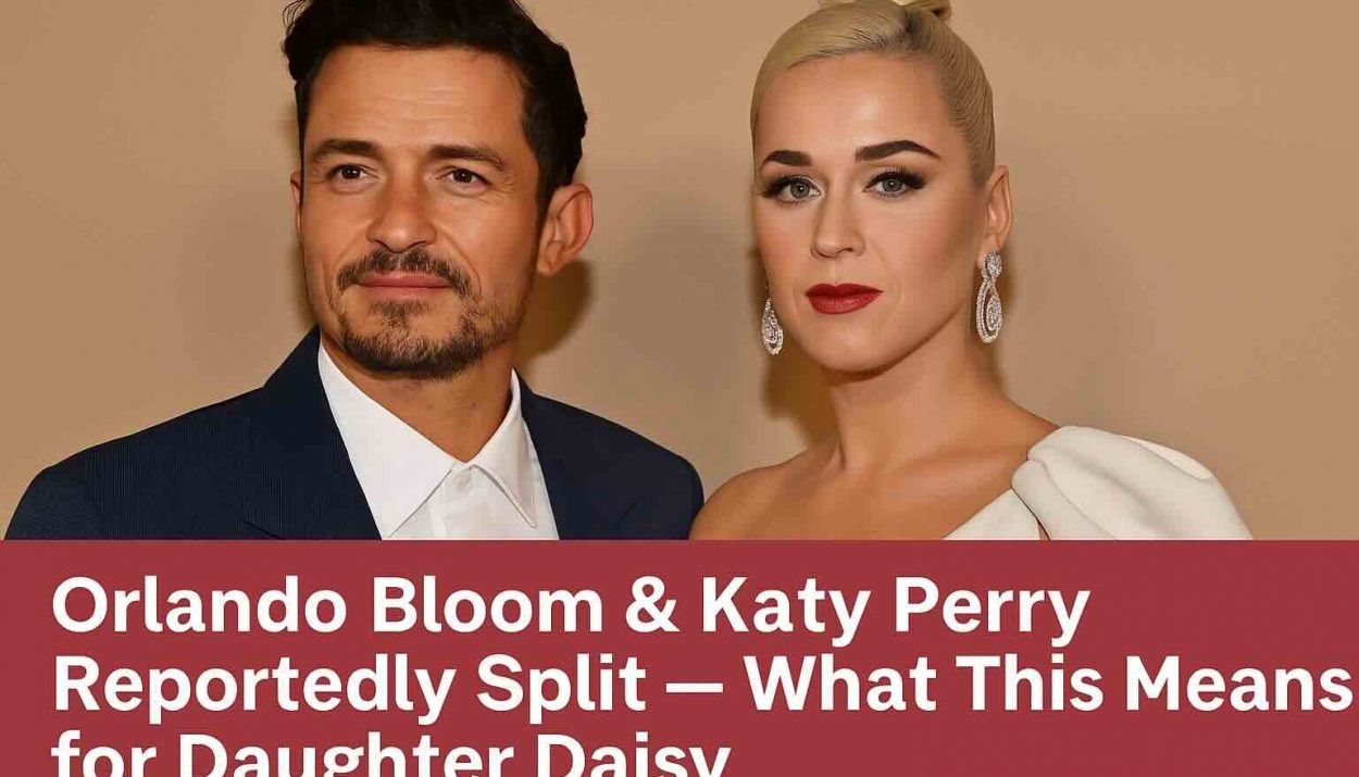 Orlando Bloom & Katy Perry Reportedly Split — What This Means for ...